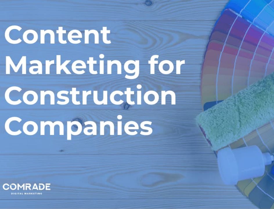 Content Marketing for Construction Companies: 5 Easy Steps to Grow Your Revenue - Comrade ...