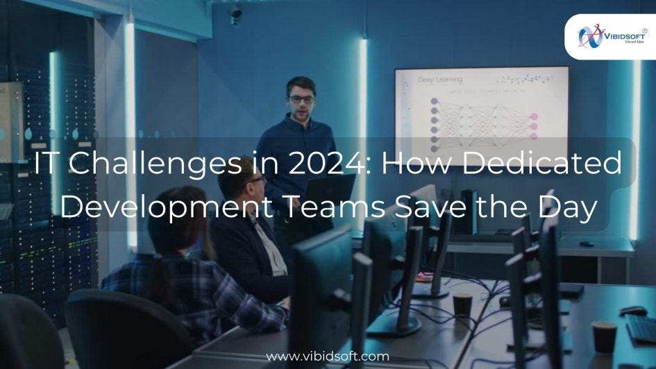 IT Challenges in 2024: How Dedicated Development Teams Save the Day | by Chirag Dave | Medium