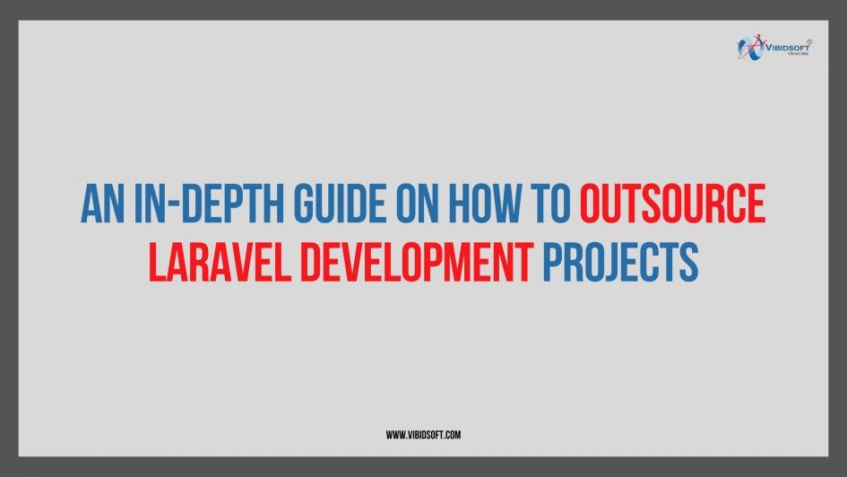 An In-depth Guide on How to Outsource Laravel Development Projects | by Chirag Dave | Sep, 2024 ...