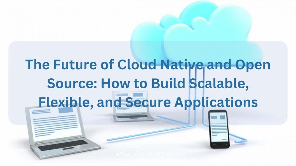 The Future of Cloud Native and Open Source: How to Build Scalable, Flexible, and Secure ...