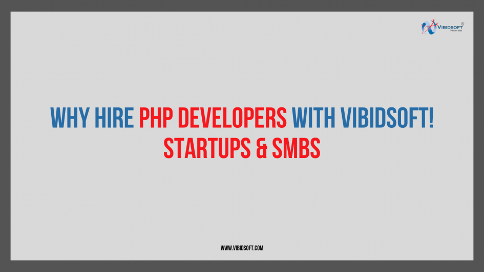 Why Hire PHP Developers with Vibidsoft! Startups & SMBs | by Chirag Dave | Mar, 2024 | Medium
