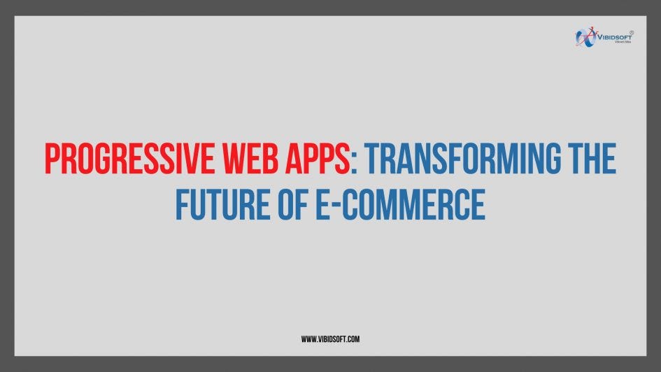 Progressive Web Apps: Transforming the Future of E-Commerce | by Chirag Dave | Medium