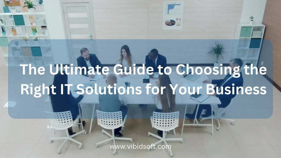 The Ultimate Guide to Choosing the Right IT Solutions for Your Business ...