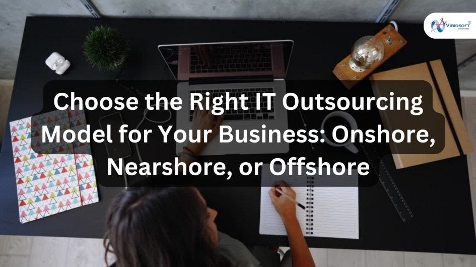 Choose the Right IT Outsourcing Model for Your Business: Onshore, Nearshore, or Offshore | by ...