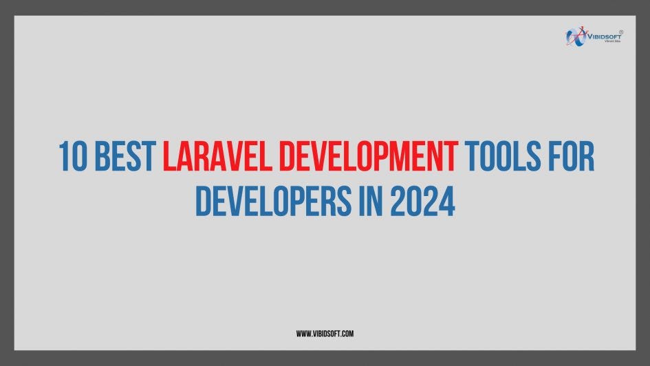 10 Best Laravel Development Tools for Developers in 2024 | by Chirag ...