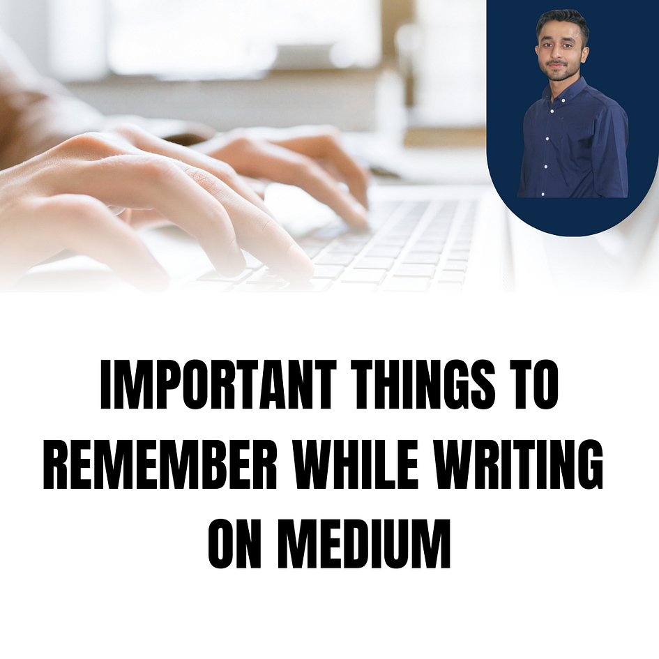 Important Things to Remember While Writing on Medium | by Furqan Afzaal ...