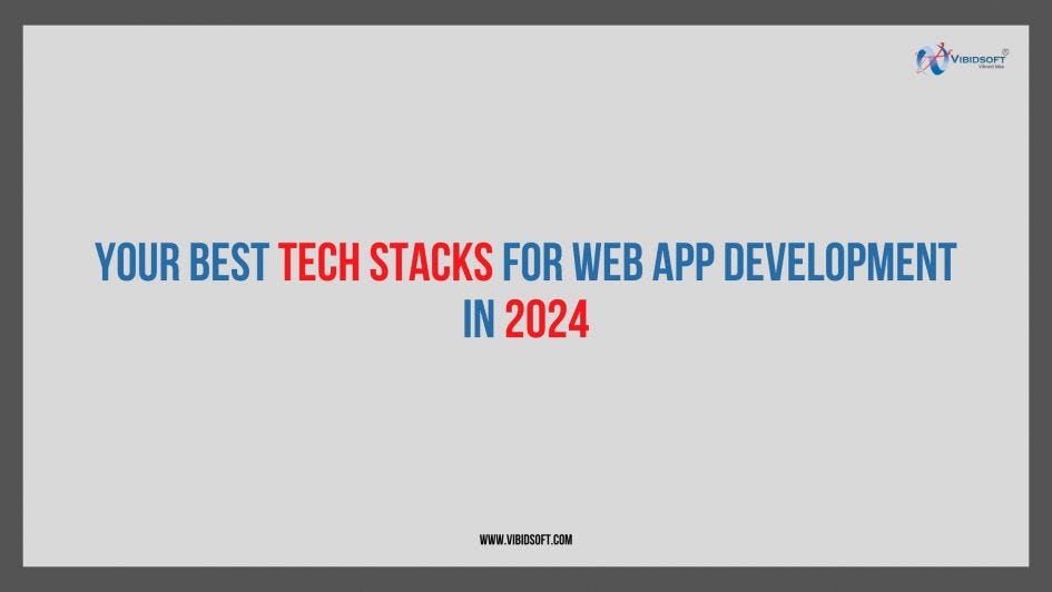 Your Best Tech Stacks for Web App Development in 2024 | by Chirag Dave | Medium