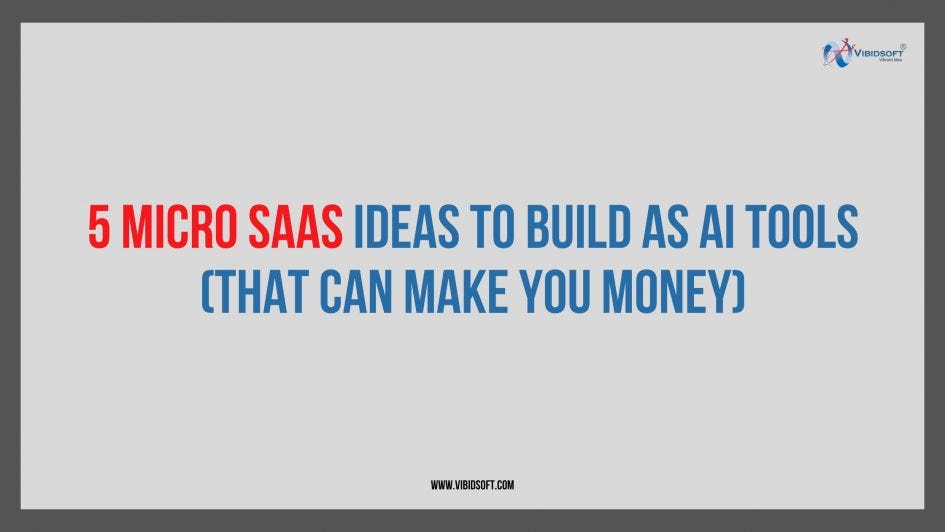5 Micro SaaS Ideas to Build as AI Tools (That Can Make You Money) | by ...