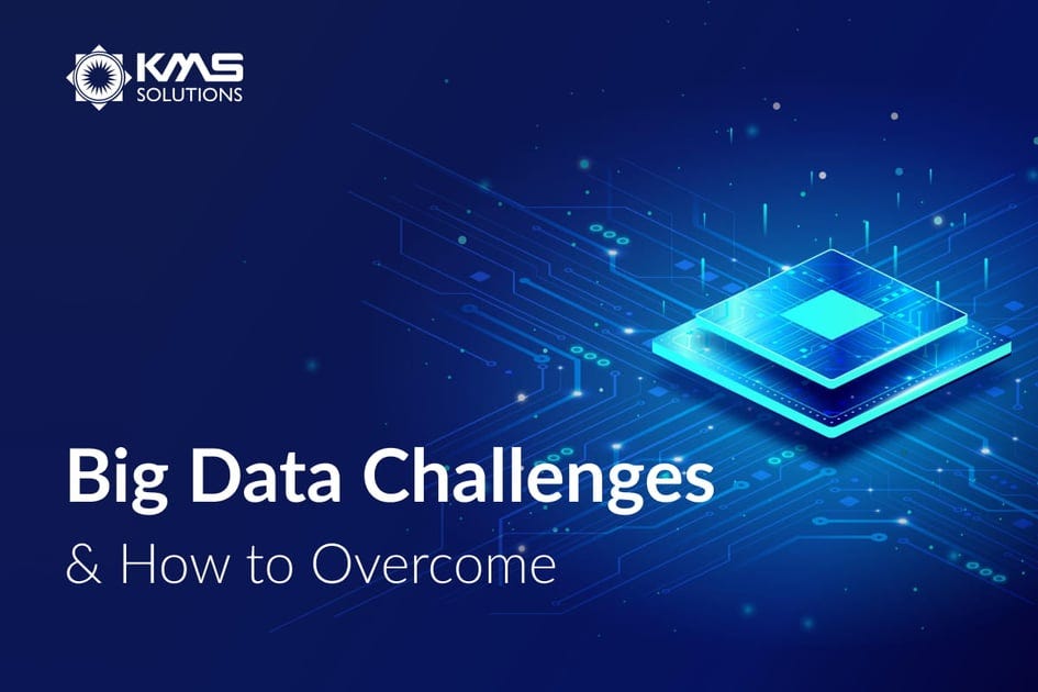 Top Challenges Related to Big Data and How to Overcome Them | by KMS ...