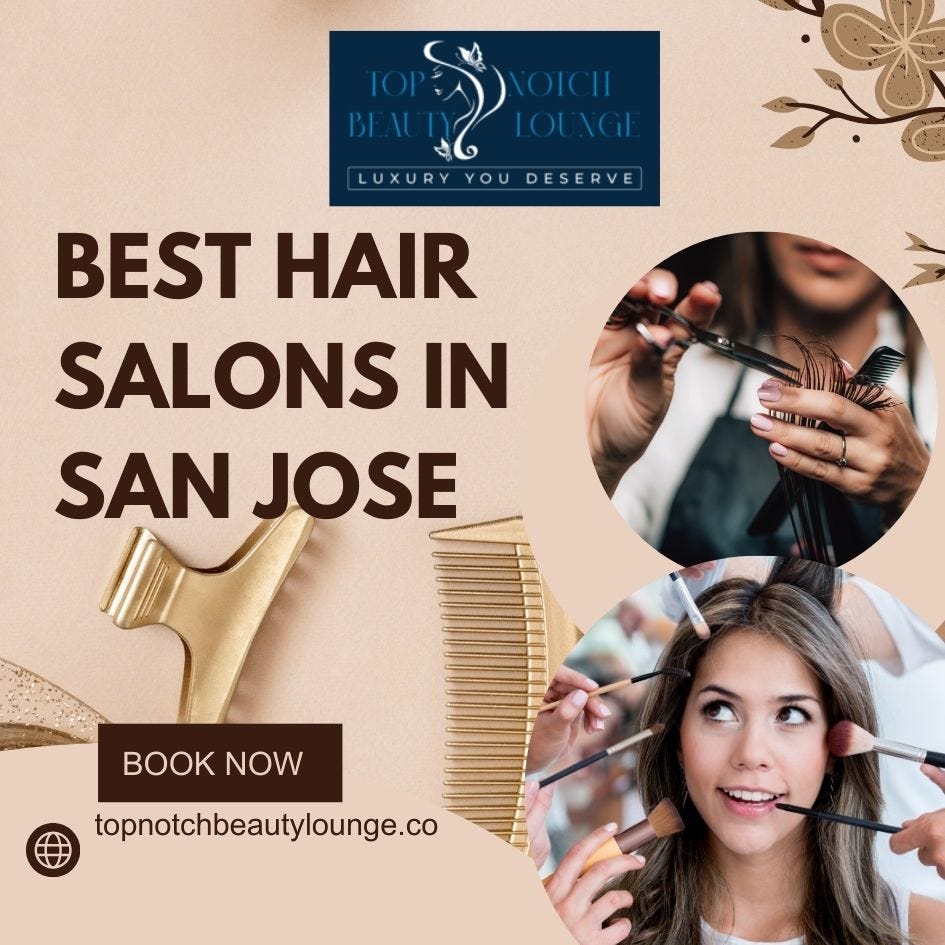 Discover the Best Hair Salons in San Jose: Why Top Notch Beauty Lounge Stands Out | by Top Notch ...