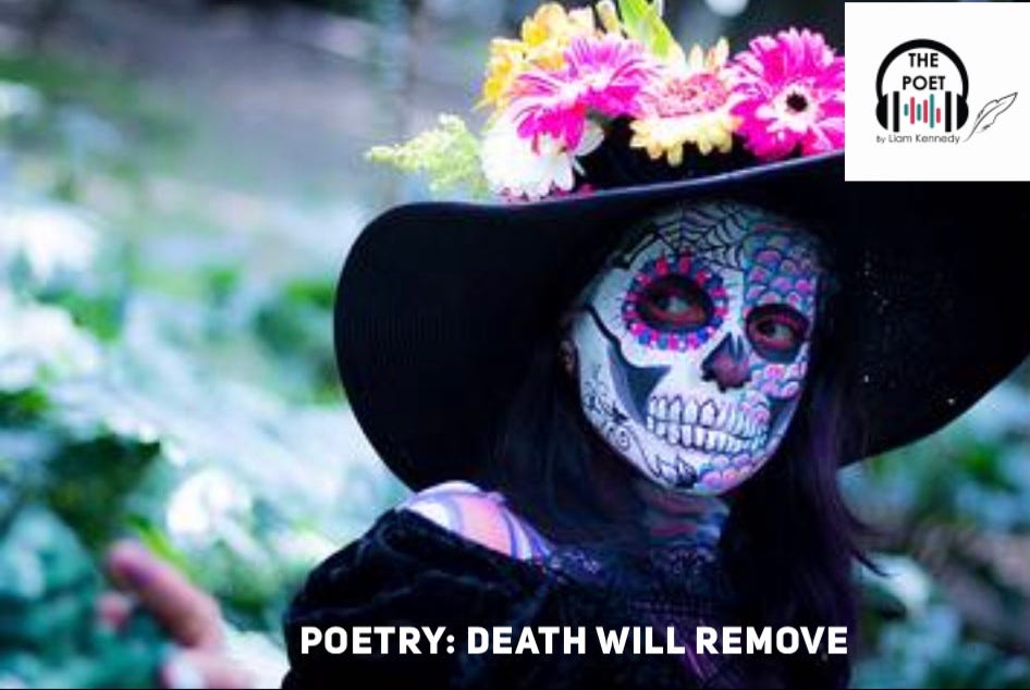 Poetry: Death will Remove by Liam Death, true death will remove All you ...