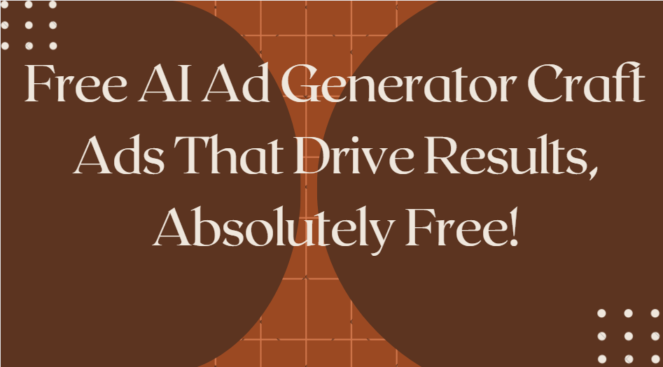 Free AI Ad Generator Craft Ads That Drive Results, Absolutely Free ...