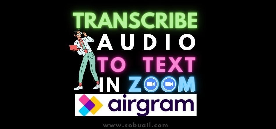 How to Transcribe audio to text in zoom using Airgram | by Sobuail ...