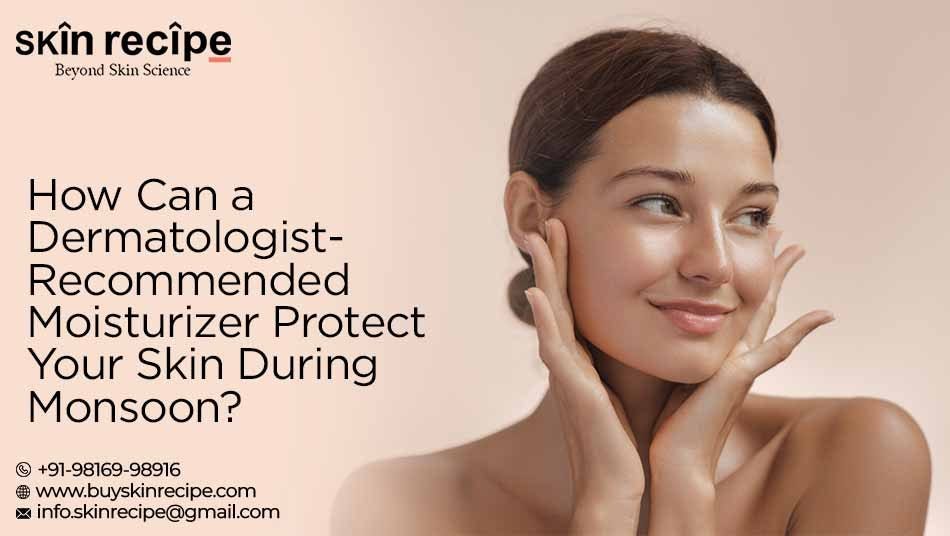 How Can a Dermatologist Recommended Moisturizer Protect Your Skin ...