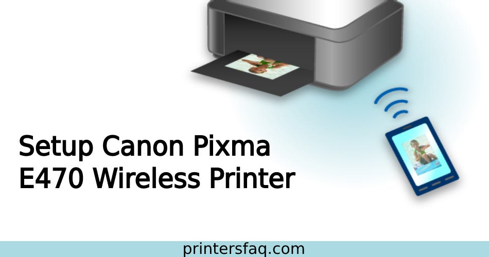 How to Setup Canon Pixma E470 Wireless Printer? | by Printers QA | Medium
