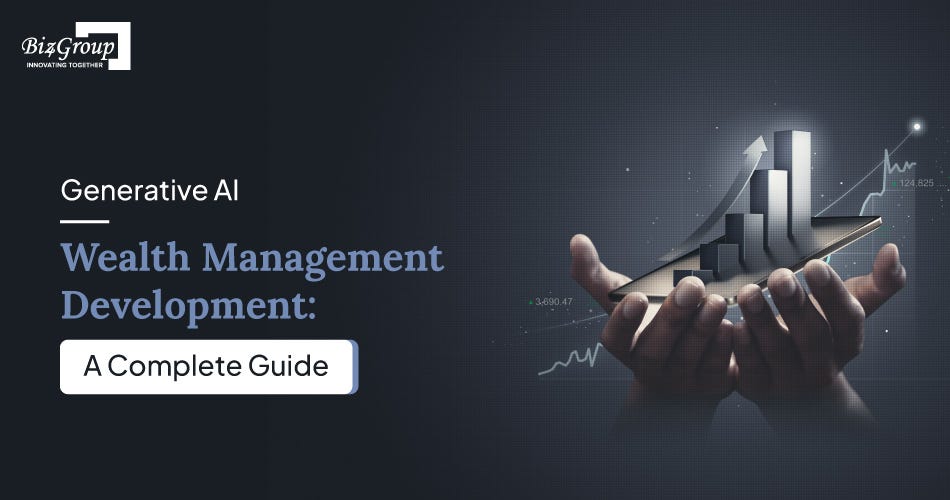 Generative AI Wealth Management Development: A Complete Guide | by ...