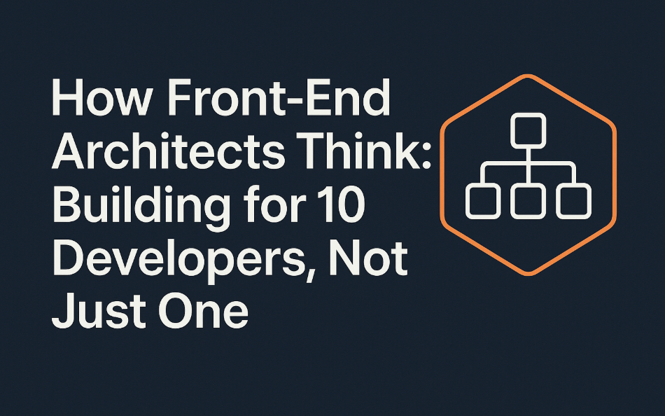 How Front-End Architects Think: Building for 10 Developers, Not Just ...
