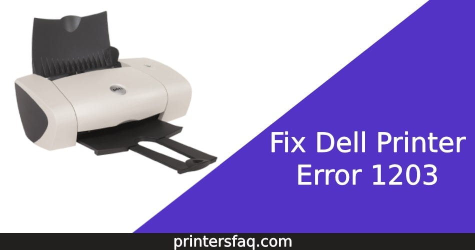 How To Fix Dell Printer Error 1203 With Some Easy Steps | by Printersfaq | Medium