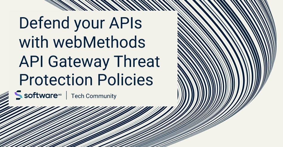 Defend your APIs with webMethods API Gateway Threat Protection Policies | by Tech Community | Medium