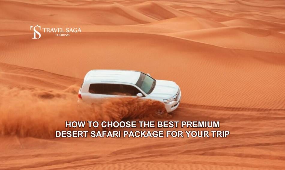 How to Choose the Best Premium Desert Safari Package for Your Trip? | by Travel Saga Tourism ...
