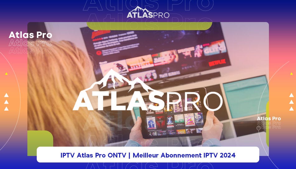 IPTV Atlas Pro Ontv | Meilleur Abonnement IPTV 2024 | by Atlas Pro Ontv France | Jul, 2024 | Medium