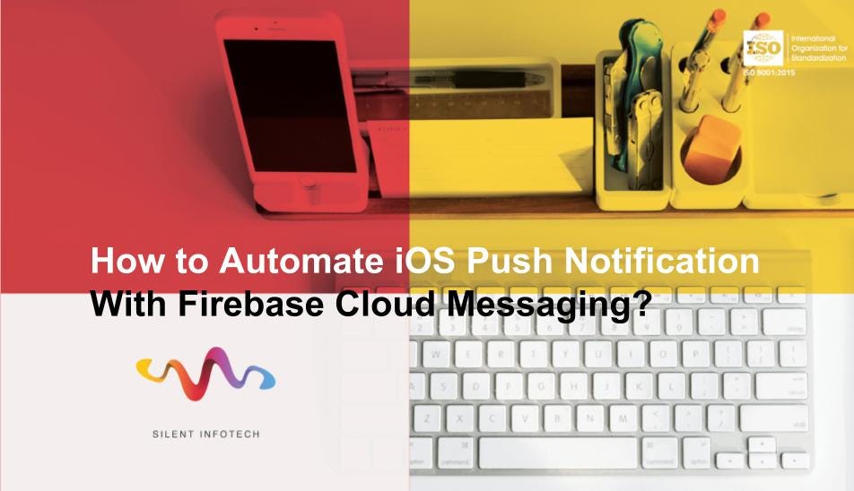 How to Automate iOS Push Notification With Firebase Cloud Messaging | by Silent Infotech | Medium