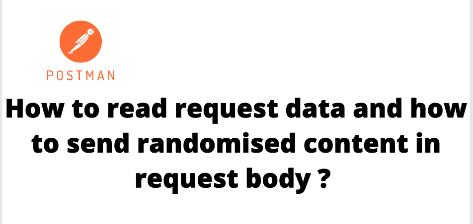 Postman : How to read request data and how to send randomised content ...