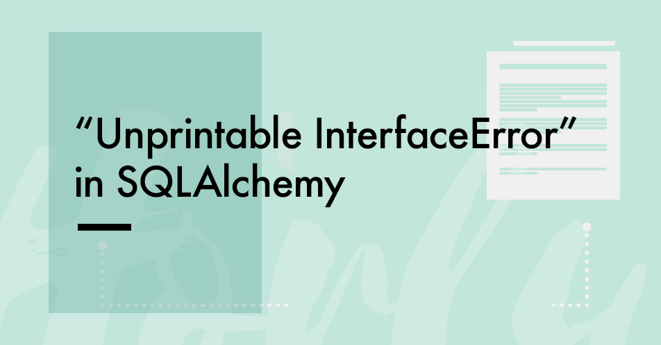 “Unprintable InterfaceError” in SQLAlchemy | by Shang Liang | Horlu | Medium