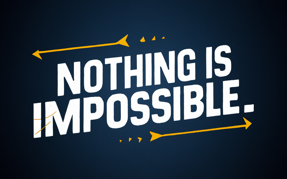 Nothing is Impossible… | Long. Sweet. Valuable.