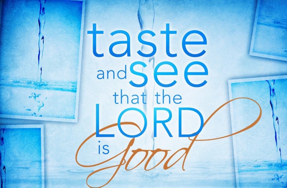 “Oh, Taste and See”. Psalm 34:8 “Oh, taste and see that the… | by Mark ...