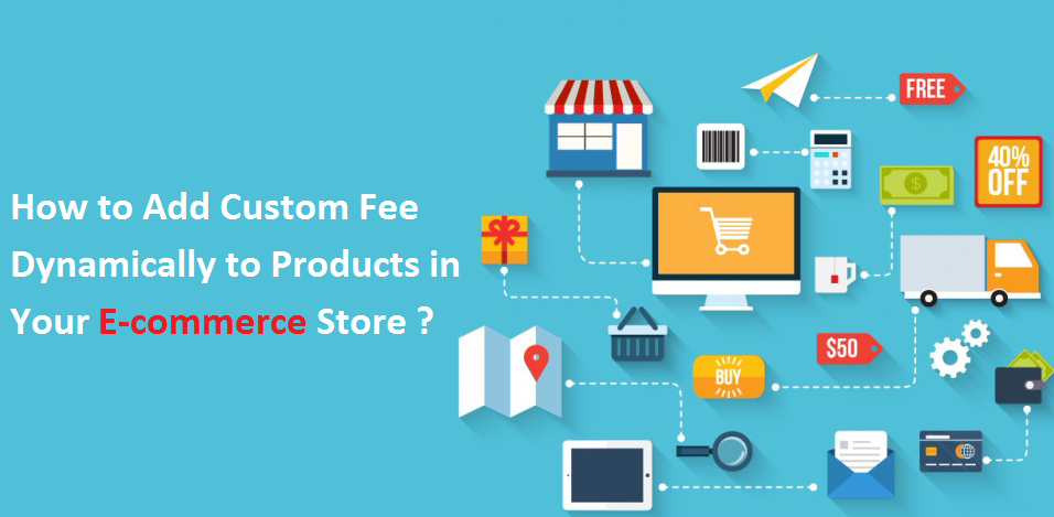 How To Add Custom Fee Dynamically To Products In Your E Commerce Store By Jaymine Shah