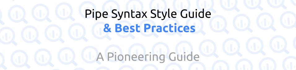 SQL Pipe Syntax Style Guide & Best Practices | by Axel Thevenot 🐣 | Google Cloud - Community ...