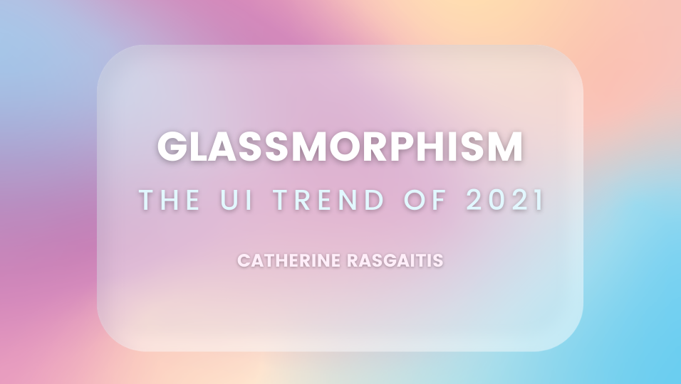 Glassmorphism: The UI Trend of 2021 | by Catherine Rasgaitis | Medium