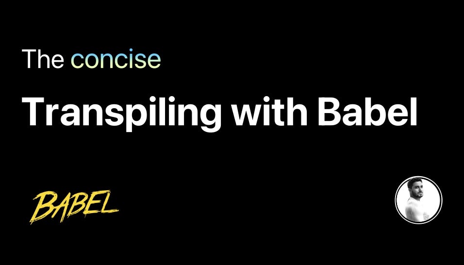 The Concise: Transpiling with Babel | by Mehmet Anıl Şen | Medium