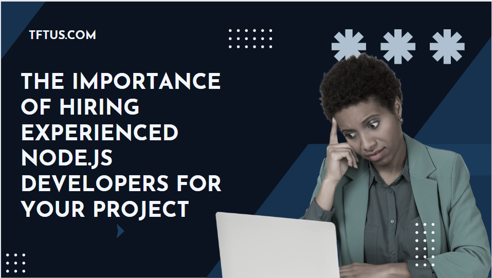 The Importance of Hiring Experienced Node | by Think Future Technologies | Medium