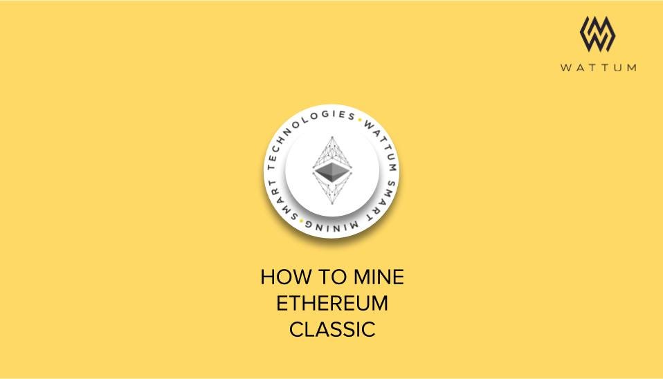 HOW TO MINE ETHEREUM CLASSIC | ETC | by WATTUM | Medium