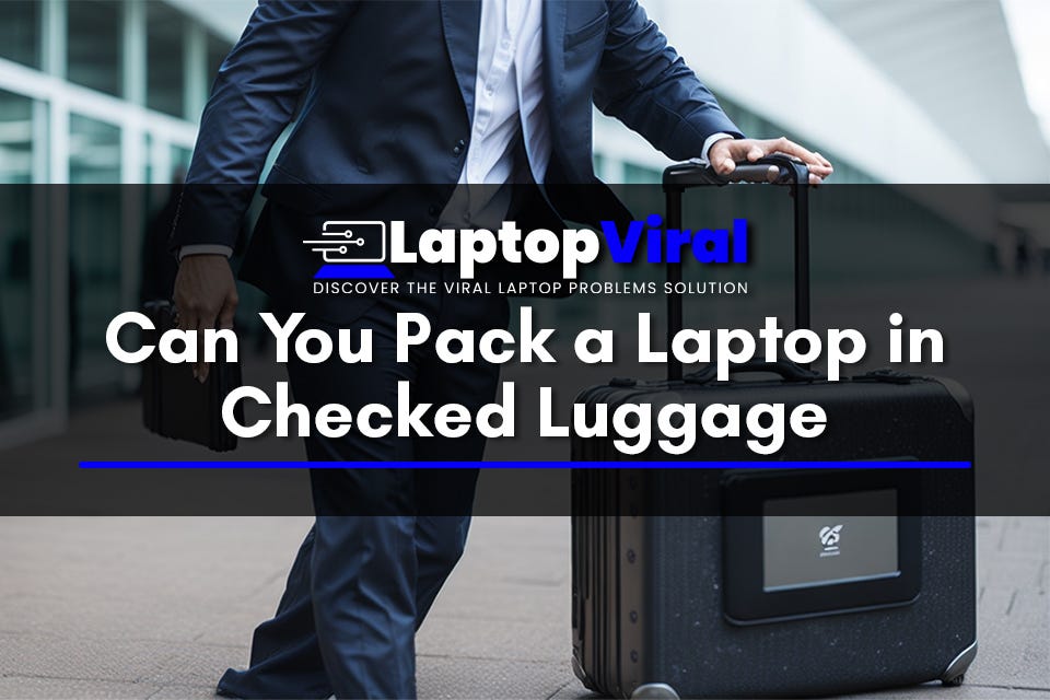 Can You Pack a Laptop in Checked Luggage? TSA Guidelines and Safety ...