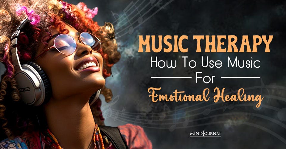 Music Therapy: How To Use Music For Emotional Healing? | by The Minds ...