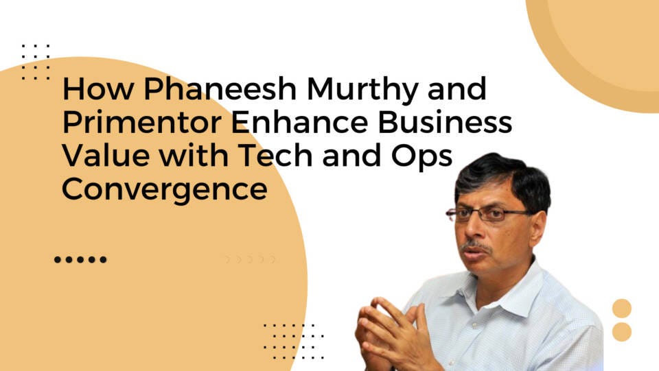How Phaneesh Murthy and Primentor Enhance Business Value | by Phaneesh ...