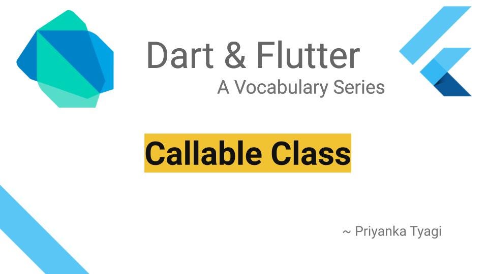 Dart’s Callable Classes. Introduction | by Priyanka Tyagi | CodeChai | Medium