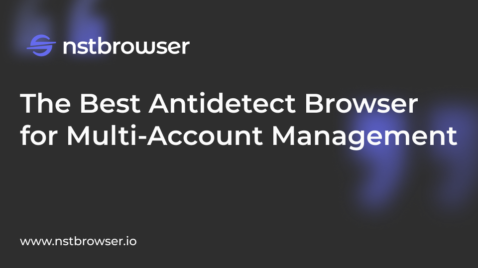 Manage Multiple Accounts with Nstbrowser — the Best Anti-Detect Browser 2024 | by Parker ...
