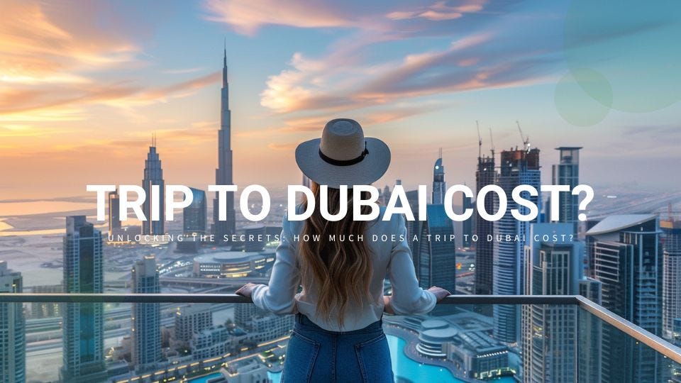 How Much Does a Trip to Dubai Cost? | by Yasantha Lakshan | Mar, 2024 ...