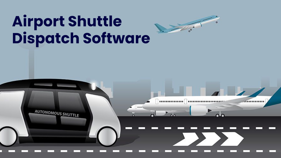 Airport Shuttle Dispatch Software: How Does It Add Value To Your ...
