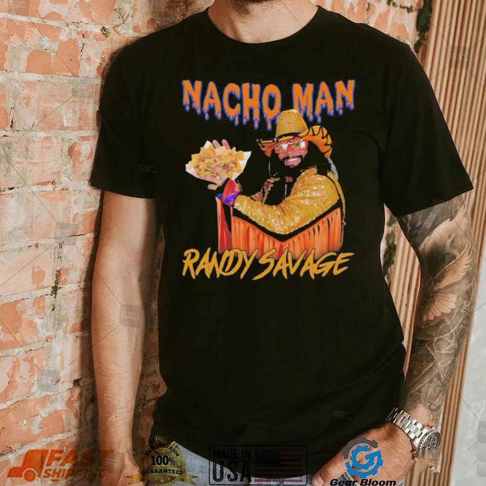 Awesome Nacho Man Randy Savage shirt | by Sobpit | Medium