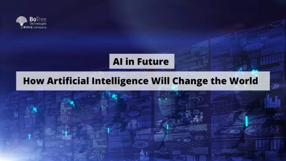 AI in Future: How Artificial Intelligence Will Change the World ...