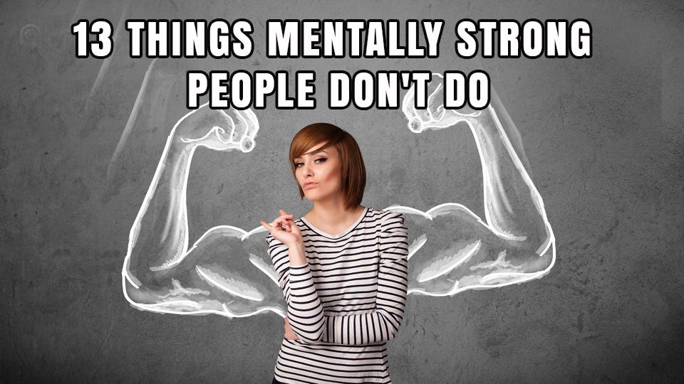 Mentally Strong People: The 13 Things They Avoid To Do | by The ...