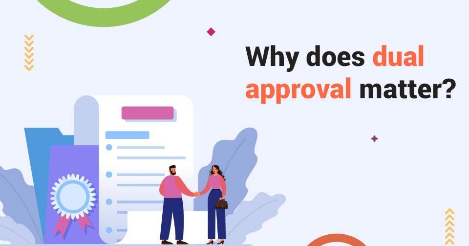 Why does dual approval matter?. Every business institution is looking ...