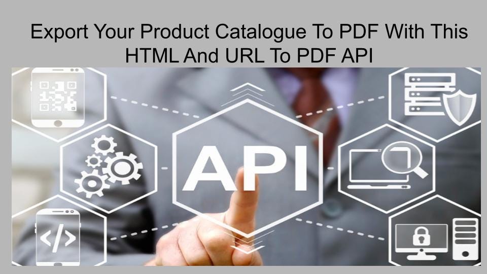 Export Your Product Catalogue To PDF With This HTML And URL To PDF API | by TheStartupFounder ...