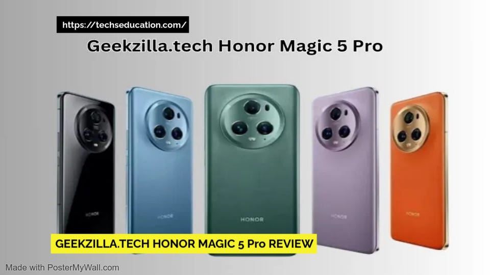 Geekzilla.tech Honor Magic 5 Pro Review: Is It The Ultimate Flagship ...