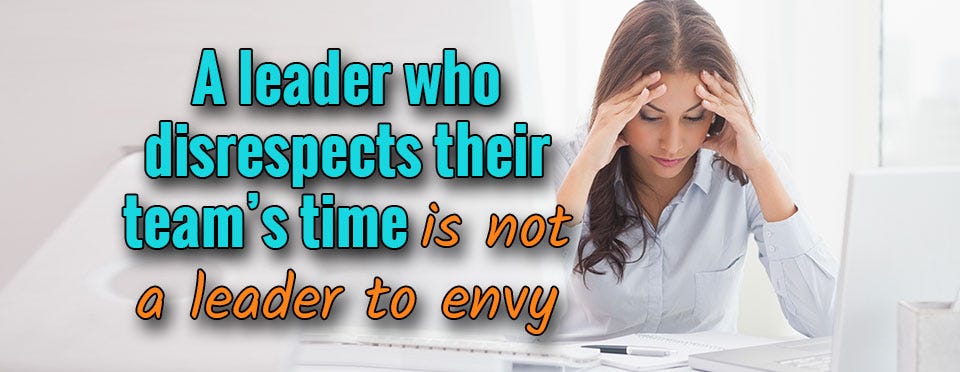 A leader who disrespects their team’s time is not a leader to envy | by ...